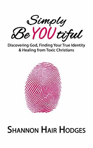 Simply BeYOUtiful: Discovering God, Finding Your True Identity ...