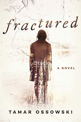 Fractured: A Novel by Tamar Ossowski | Goodreads