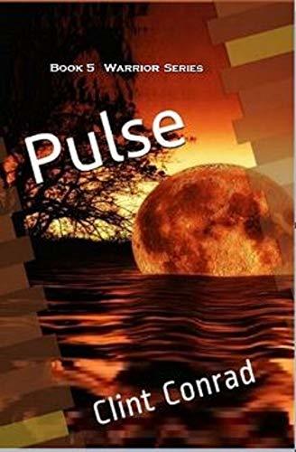 Pulse: Book 5 in the Warrior Series by Clint Conrad | Goodreads
