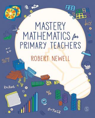 Mastery Mathematics for Primary Teachers by Robert Newell | Goodreads