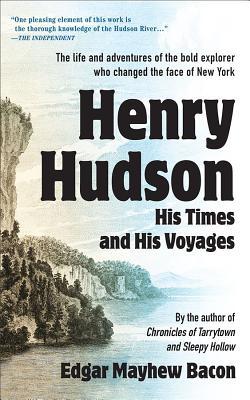 Henry Hudson: His Times and His Voyages by Edgar Mayhew Bacon | Goodreads