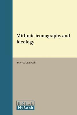 Mithraic Iconography and Ideology by Leroy A Campbell | Goodreads