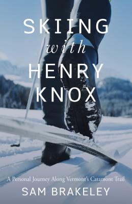 Skiing with Henry Knox: A Personal Journey Along Vermont’s Catamount ...