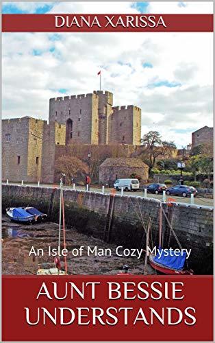 Aunt Bessie Understands (Isle of Man, #21) by Diana Xarissa | Goodreads
