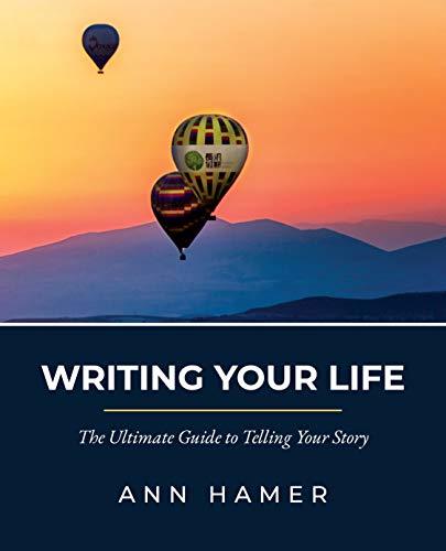 Writing Your Life: The Ultimate Guide to Telling Your Story by Ann ...