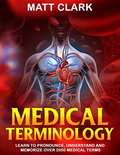 Medical Terminology: Learn to Pronounce, Understand and Memorize Over ...