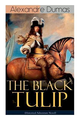 THE BLACK TULIP (Historical Adventure Novel) by Alexandre Dumas | Goodreads