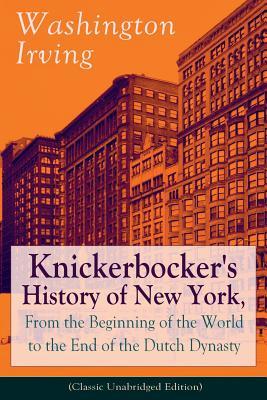 Knickerbocker's History of New York, from the Beginning of the World to ...