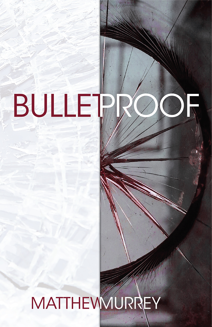 Bulletproof by Matthew Murrey | Goodreads