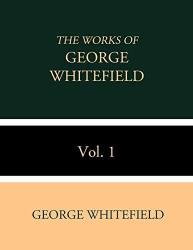 The Works of George Whitefield Vol. 1 by George Whitefield | Goodreads