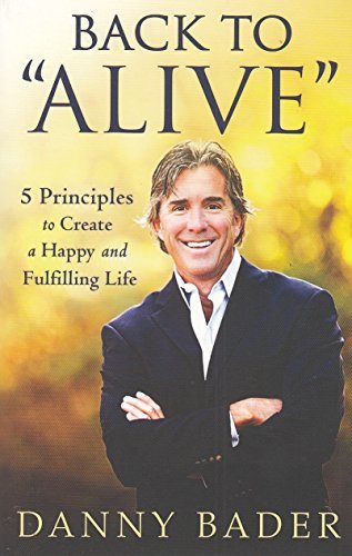 Back to "Alive": 5 Principles to Create a Happy and Fulfilling Life by ...