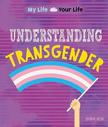 My Life, Your Life: Understanding Transgender by Honor Head | Goodreads