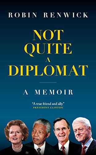 Not Quite A Diplomat: A Memoir by Robin Renwick | Goodreads