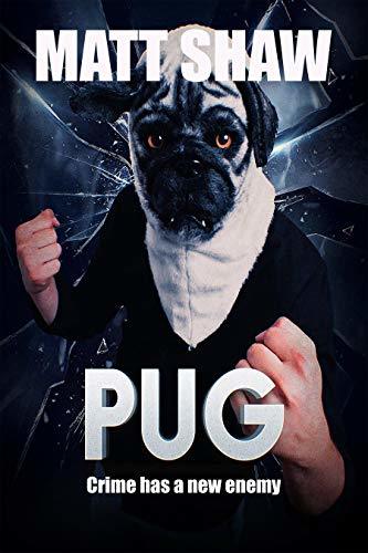 PUG: Crime Has A New Enemy by Matt Shaw | Goodreads