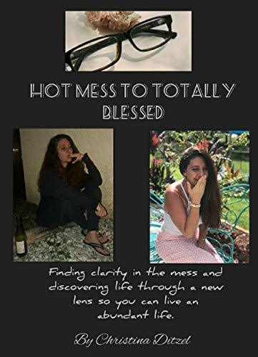 Hot Mess To Totally Blessed: Finding clarity in the mess and ...