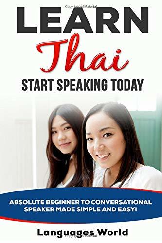 Learn Thai: Start Speaking Today. Absolute Beginner to Conversational ...
