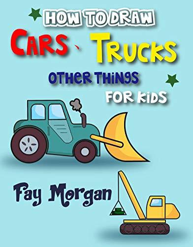 How to Draw Cars, Trucks, Other Things for kids: Step by Step to Learn ...