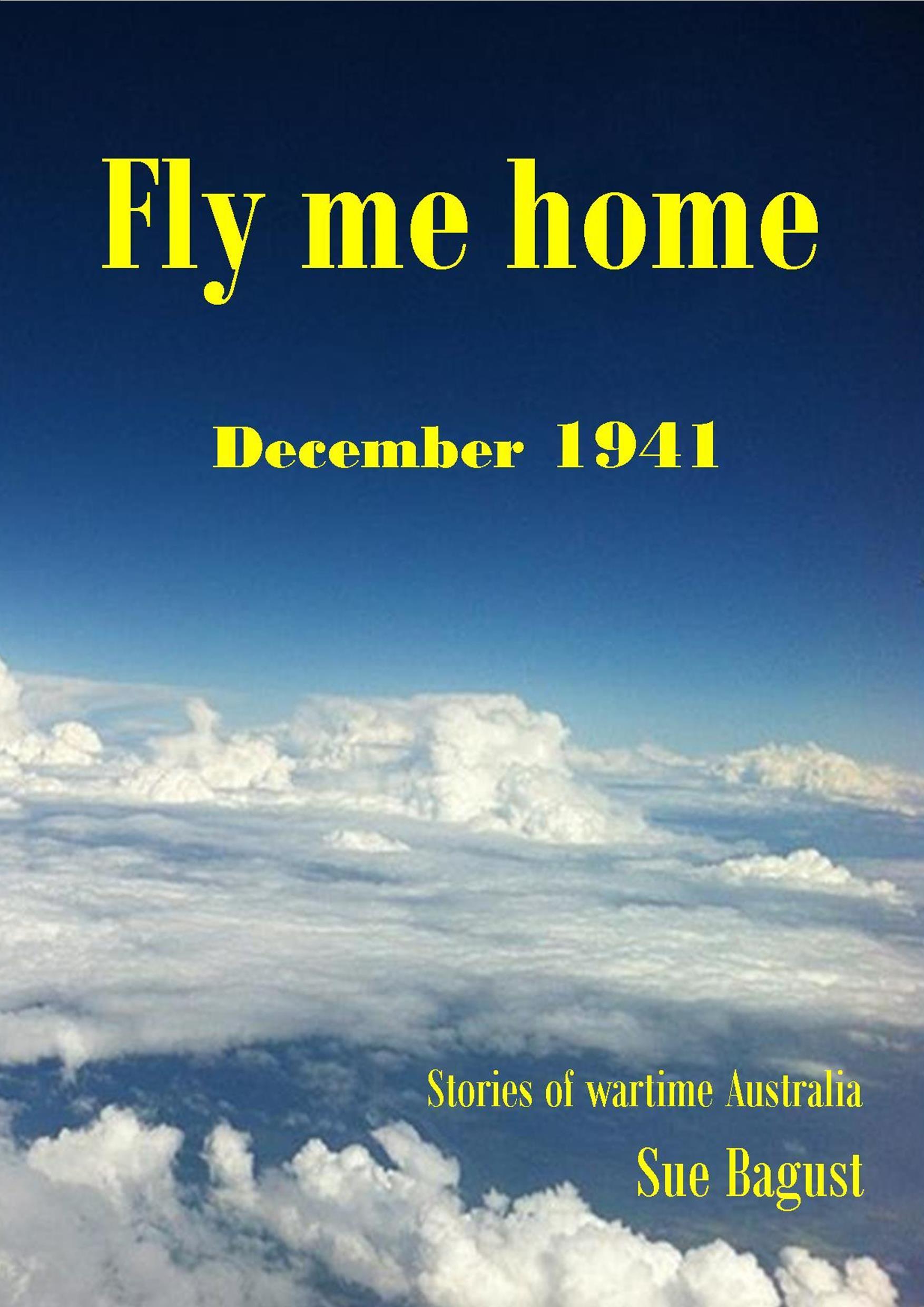 Fly Me Home December 1941 by Sue Bagust | Goodreads