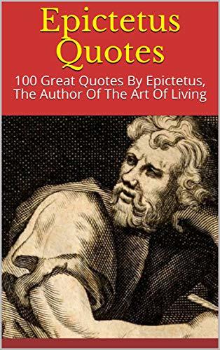 Epictetus Quotes: 100 Great Quotes By Epictetus, The Author Of The Art ...