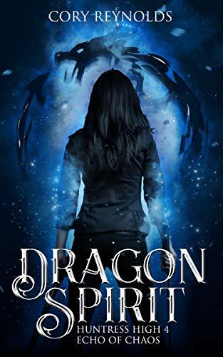 Dragon Spirit: Echo of Chaos (Huntress High Book 3) by Cory Reynolds ...