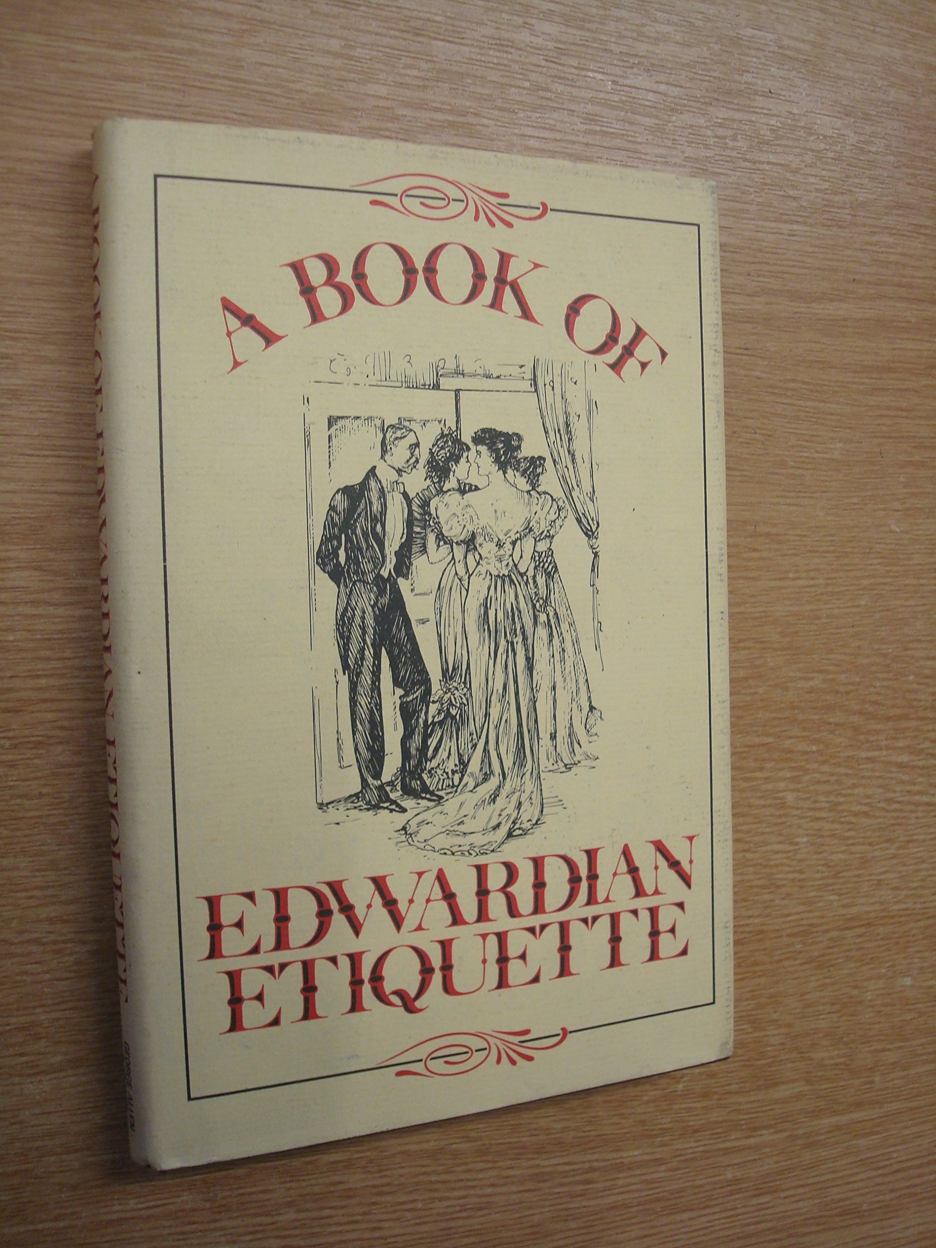 A Book of Edwardian Etiquette: Being a Facsimile Reprint of Etiquette ...