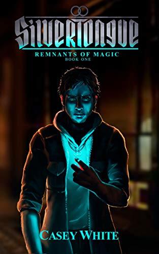 Silvertongue (Remnants of Magic, #1) by Casey White | Goodreads