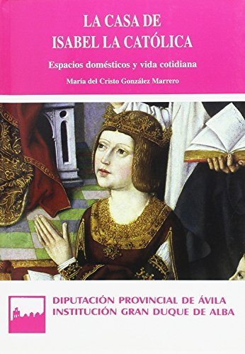 La casa de Isabel la Católica: espacios domésticos y vida cotidiana by ...