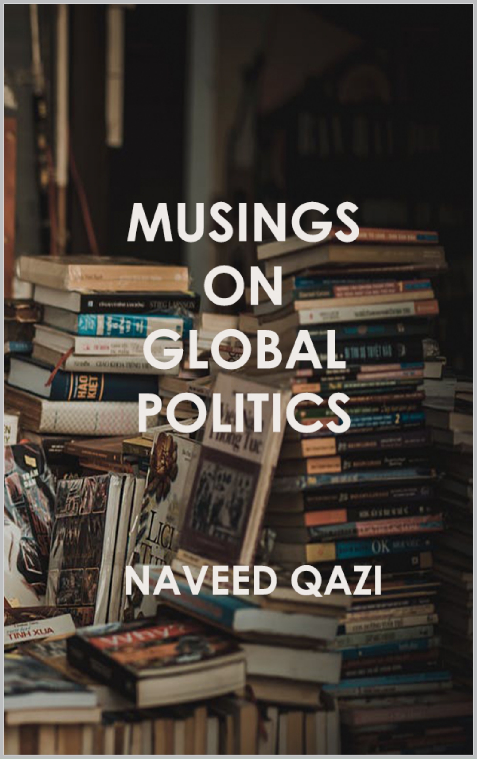 Musings on Global Politics by Naveed Qazi | Goodreads