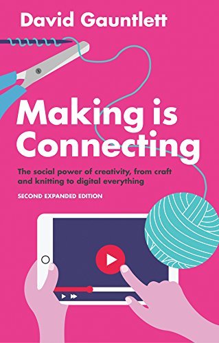 Making is Connecting: The social power of creativity, from craft and ...