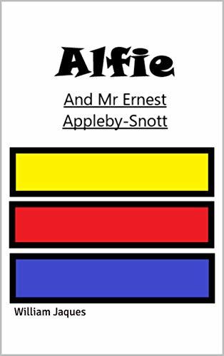 Alfie, and Mr Ernest Appleby-Snott by William Jaques | Goodreads