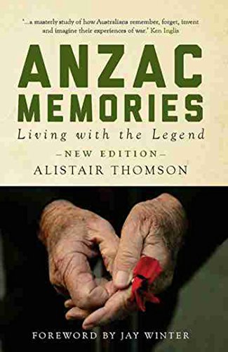 Anzac Memories: Living with the Legend by Alistair Thomson | Goodreads