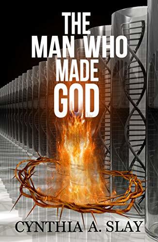 The Man Who Made God by Cynthia A. Slay | Goodreads