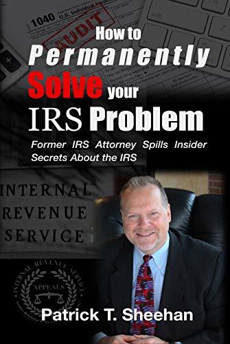 How to Permanently Solve your IRS Problem - 2. Edition: Former IRS ...