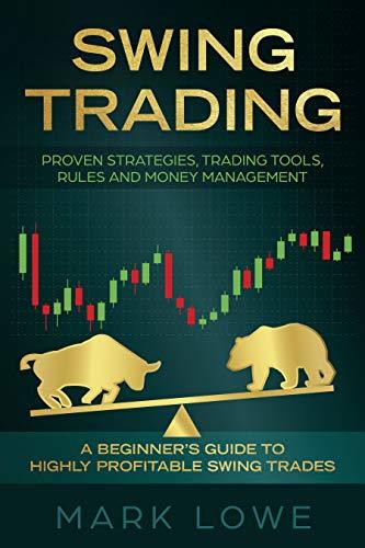 Swing Trading: A Beginner's Guide to Highly Profitable Swing Trades - Proven Strategies, Trading ...