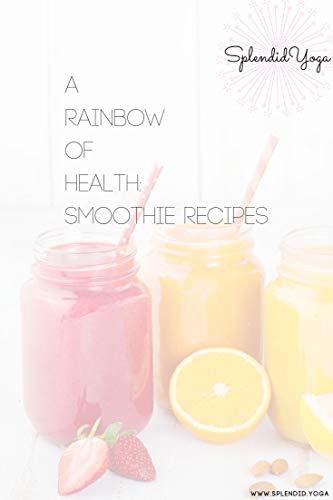 A Rainbow of Health: Smoothie Recipes by Morgan Balavage | Goodreads
