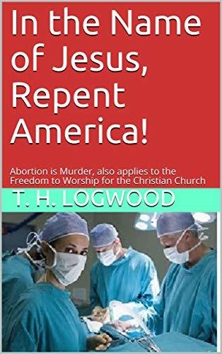 Repent America, In the Name of Jesus: The Freedom of Worship for the ...