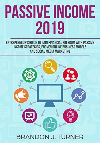 Passive Income 2019: Entrepreneur’s Guide to Gain Financial Freedom ...