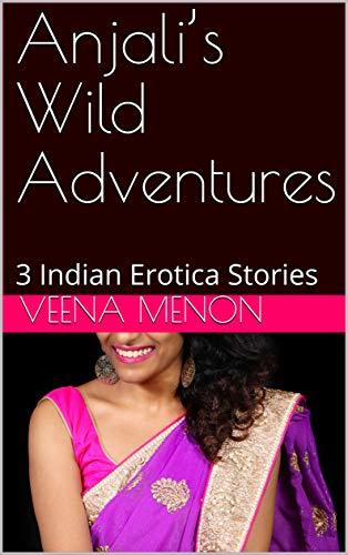 Anjali’s Wild Adventures: 3 Indian Erotica Stories by Veena Menon ...