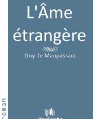 L'Âme étrangère by Guy de Maupassant | Goodreads