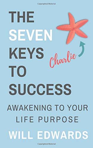 The 7 Keys to Success: Awakening to Your Divine Life Purpose by Will ...
