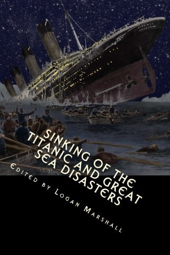 Sinking of the Titanic and Great Sea Disasters: A Detailed and Accurate ...
