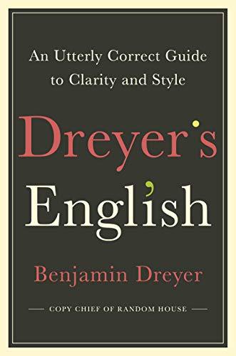 Dreyer’s English: An Utterly Correct Guide to Clarity and Style: The UK ...