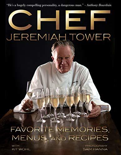 CHEF: Jeremiah Tower: Favorite Memories, Menus, and Recipes by Jeremiah ...