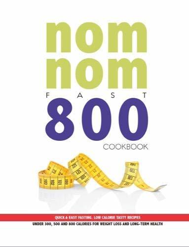 Nom Nom Fast 800 Cookbook: Quick & Easy Fasting. Low Calorie Tasty ...
