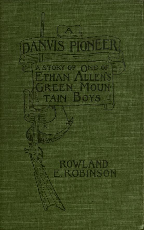 A Danvis Pioneer: A Story of One of Ethan Allen's Green Mountain Boys ...