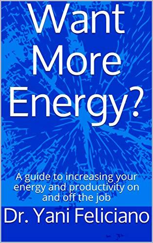 Want More Energy?: A Guide to Increasing your Energy and Productivity ...
