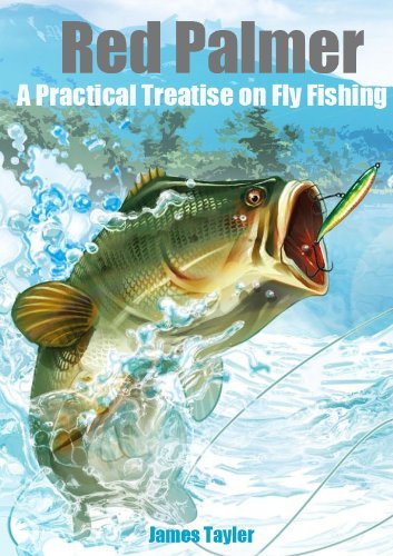 Red Palmer : A Practical Treatise on Fly Fishing by James Tayler by ...