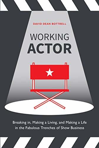 Working Actor: Breaking in, Making a Living, and Making a Life in the ...