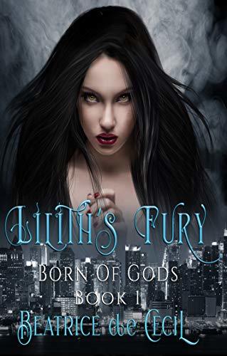 Lilith's Fury (Born of Gods Book 1) by Beatrice de Cecil | Goodreads