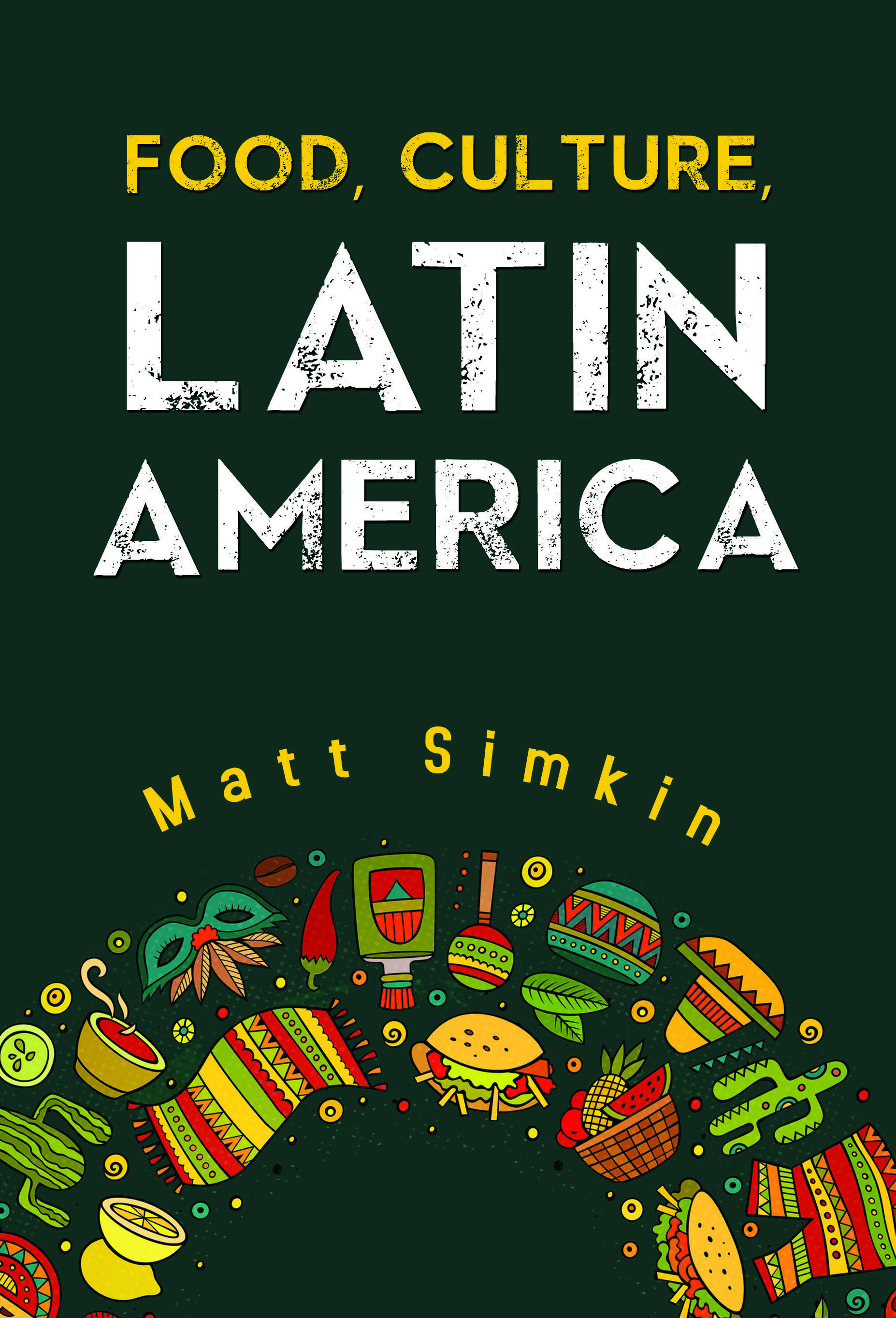 Food, Culture, Latin America by Matt Simkin | Goodreads